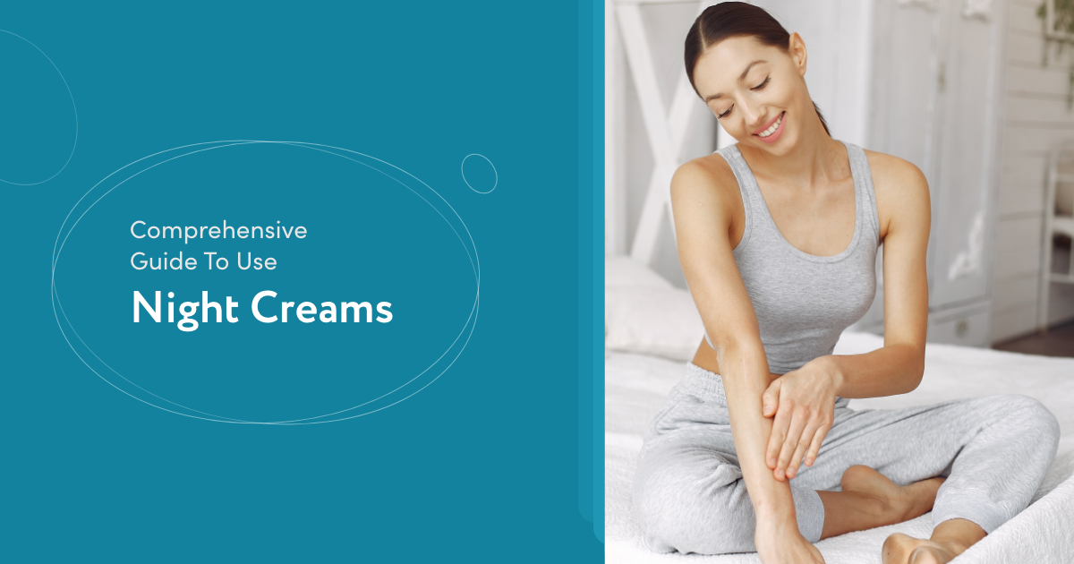 Comprehensive Guide To Use Night Creams